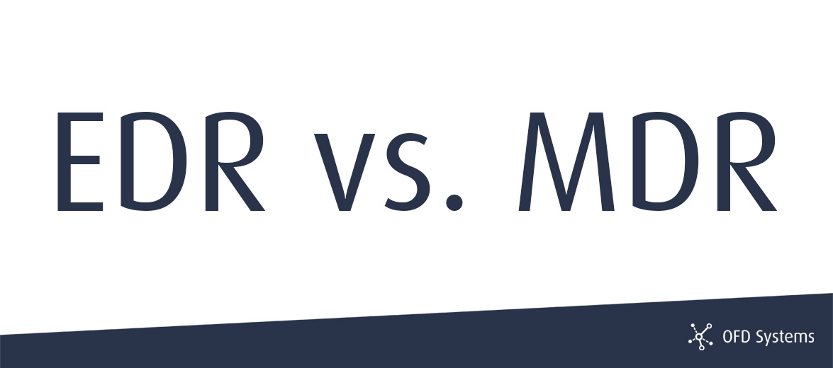 Verbesserter Endgeräteschutz durch EDR/MDR - OFD Systems GmbH
